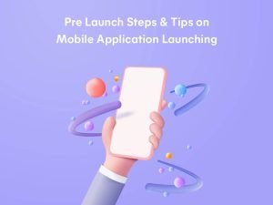 Pre Launch Steps and Tips on Launching Mobile Application | Best 7 ...